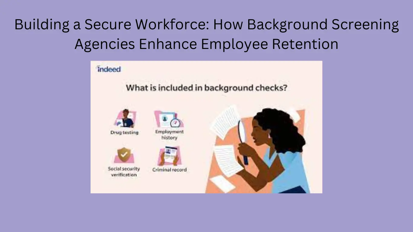 Background Screening Agencies: Enhancing Employee Retention