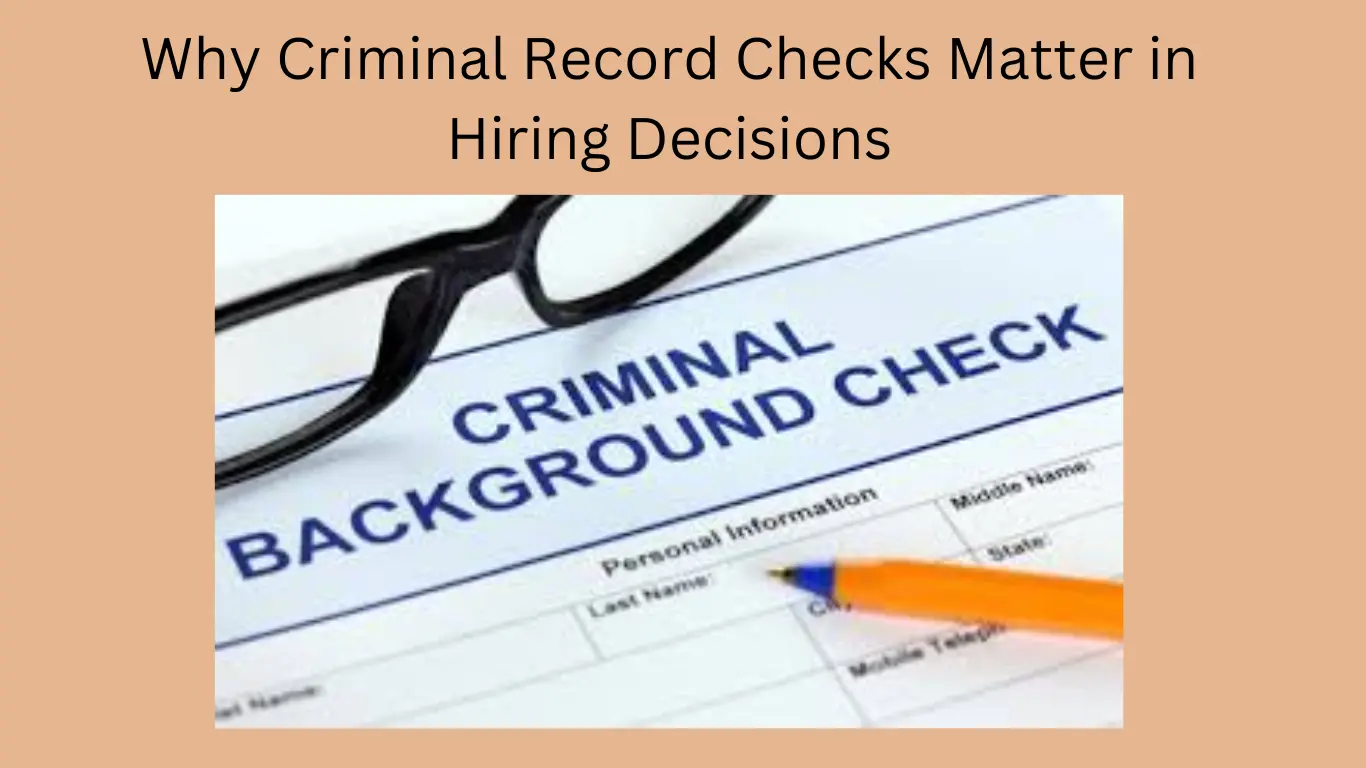 Why Criminal Record Checks Matter in Hiring