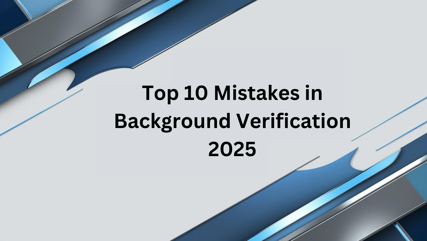 Top 10 Background Check Mistakes (2025)