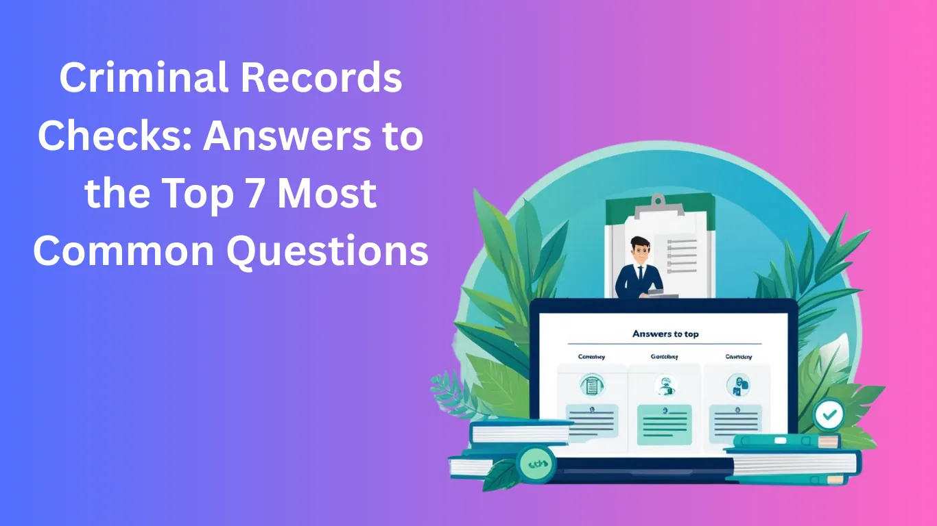 Criminal Records Checks: 7 FAQs Answered